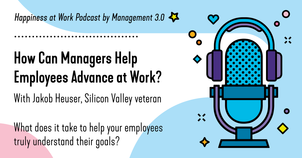 How Can Managers Help Employees Advance at Work? - Management 3.0 Podcast