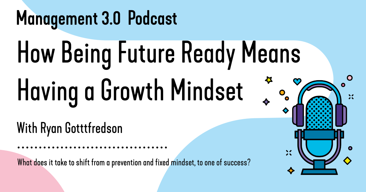 How Being Future Ready Means Having a Growth Mindset - Management 3.0 ...