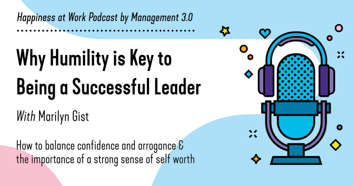 Why Humility is Key to Being a Successful Leader - Management 3.0 Podcast