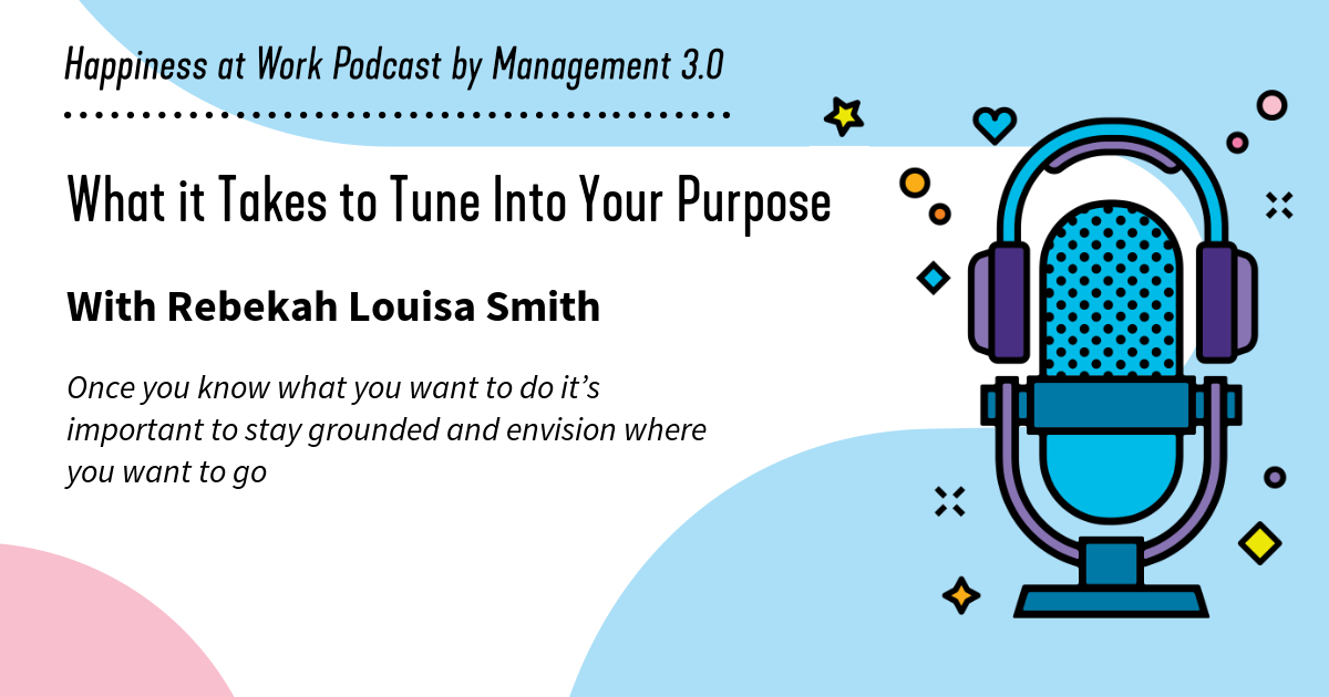 What it Takes to Tune Into Your Purpose - Management 3.0 Podcast