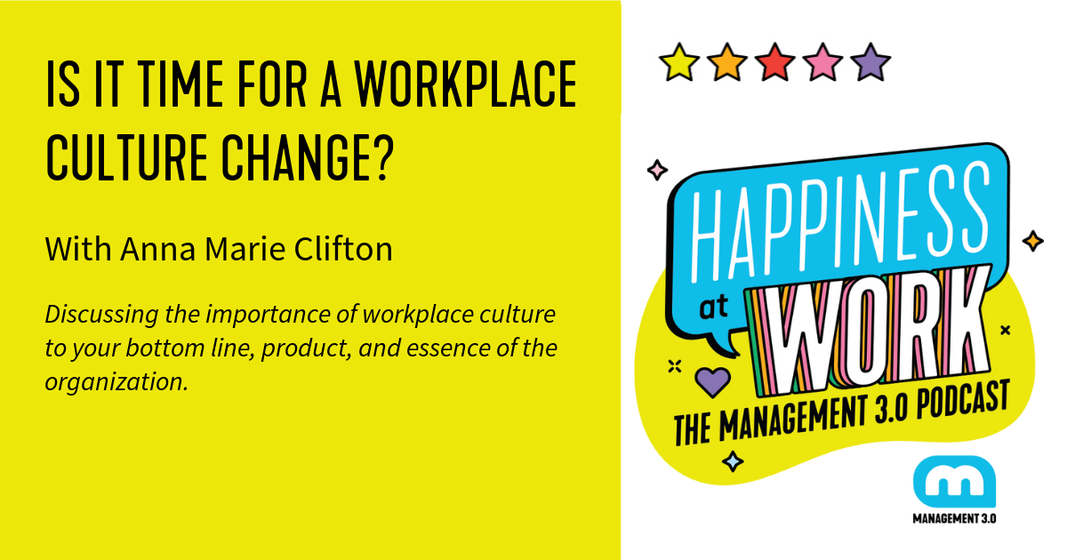 Is It Time For A Workplace Culture Change? - Management 3.0 Podcast
