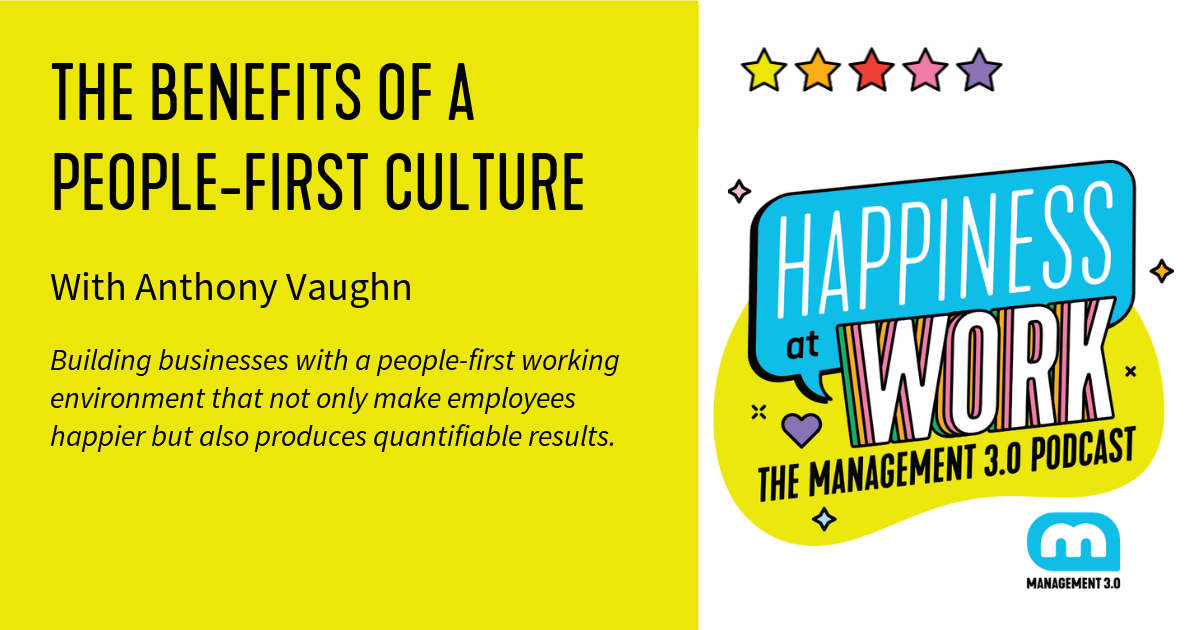 The Benefits Of A People First Culture Management 3 0 Podcast